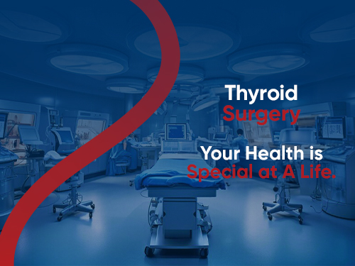 Thyroid Surgery | A Life Health Group